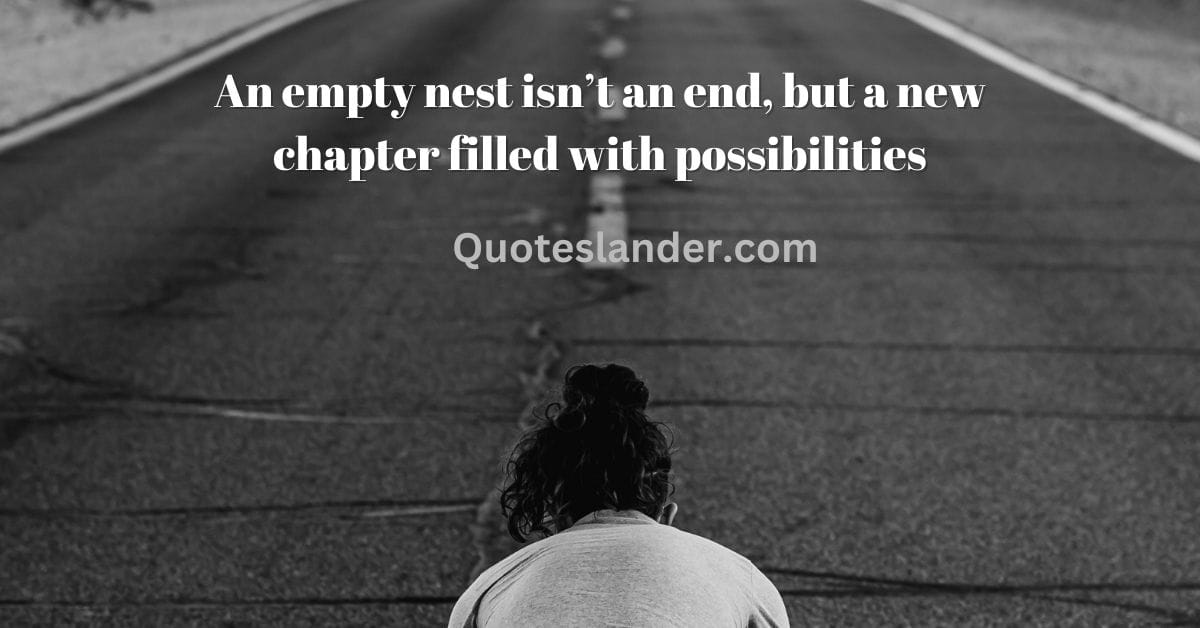 Best 150+ Empty Nest Quotes and Images to Comfort You